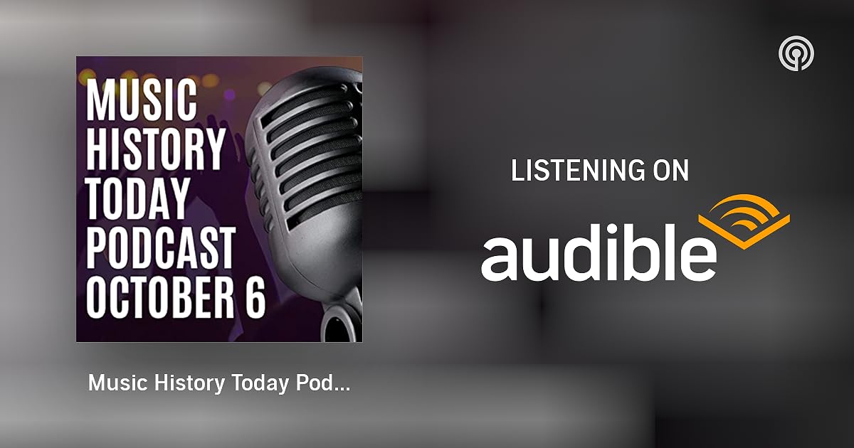 Music History Today Podcast October 6 What Happened On October 6 In music-history-today-podcast-october-6-what-happened-on-october-6-in